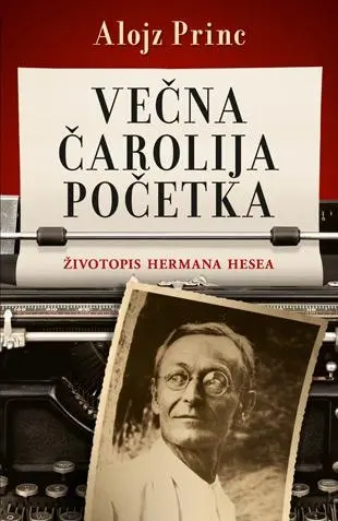 Večna čarolija početka - Životopis Hermana Hesea