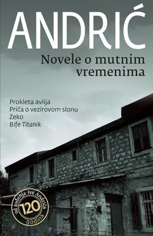 NOVELE O MUTNIM VREMENIMA - Ivo Andrić