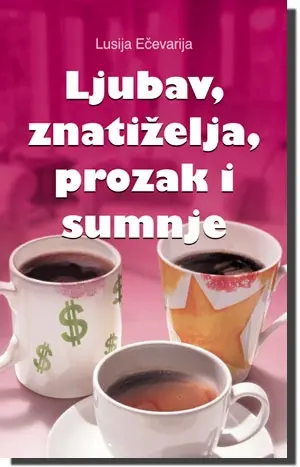 LJUBAV, ZNATIŽELJA, PROZAK I SUMNJE - Lusija Ečevarija