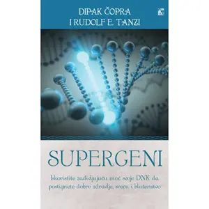 Supergeni - Iskoristite zadivljujuću moć svoje DNK da postignete dobro zdravlje, sreću i blaženstvo