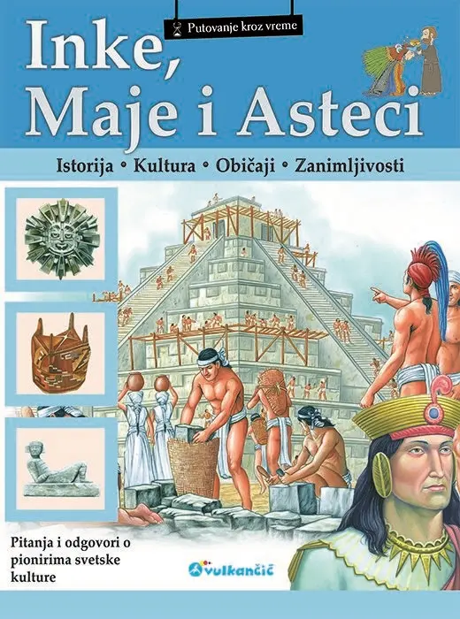 PUTOVANJE KROZ VREME - INKE, MAJE I ASTECI