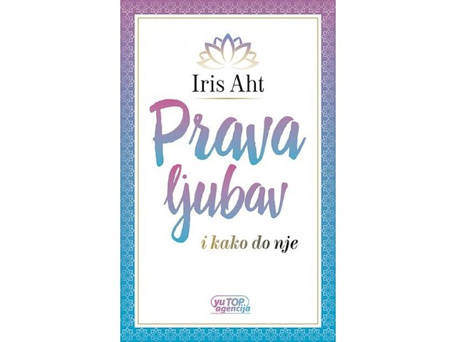 Prava ljubav i kako do nje, Iris Aht