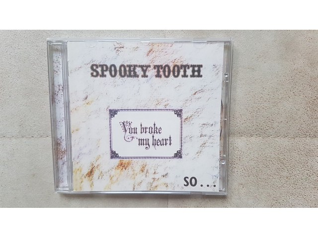 Spooky Tooth You Broke My Heart So I Busted Your Jaw