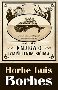 KNJIGA O IZMIŠLJENIM BIĆIMA - Horhe Luis Borhes