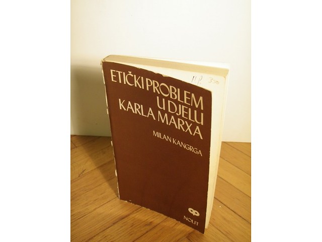 Milan Kangrga - Eticki problemi u djelu Karla Marksa