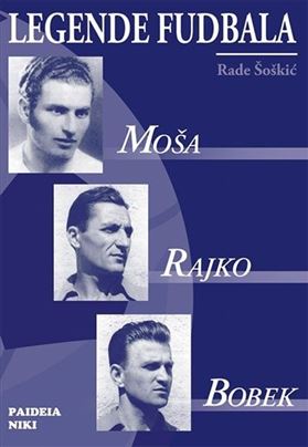 Legende fudbala – Moša, Rajko, Bobek