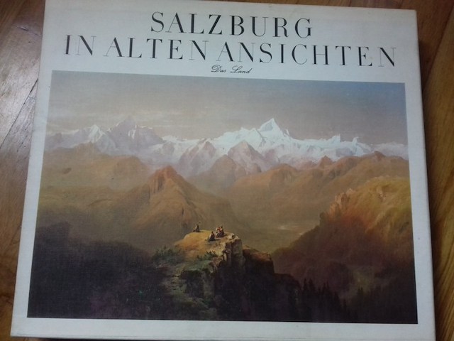 Salzburg in Alten Ansichten. Das Land