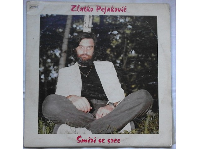 ZLATKO  PEJAKOVIC  -  SMIRI  SE  SRCE