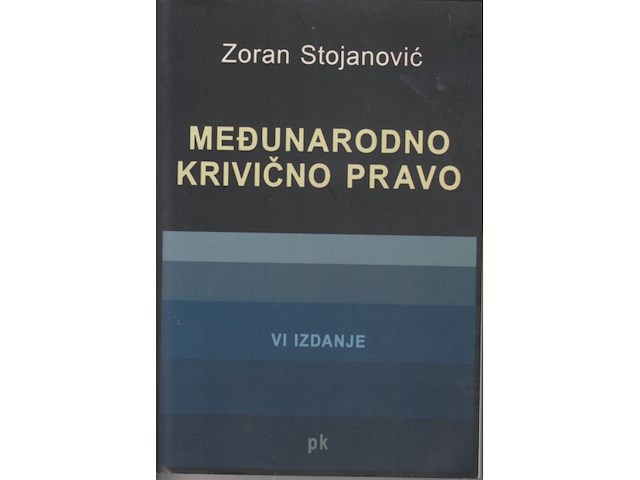 Zoran Stojanović / MEĐUNARODNO KRIVIČNO PRAVO