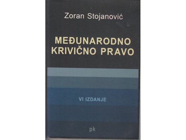 Zoran Stojanović / MEĐUNARODNO KRIVIČNO PRAVO