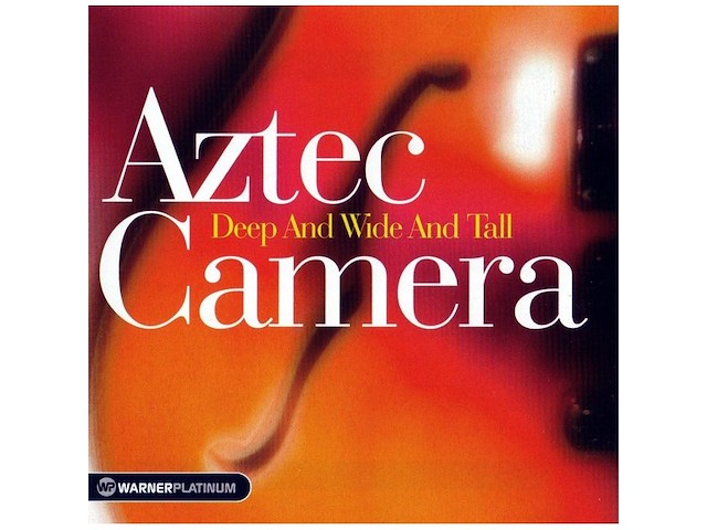 Aztec Camera ‎– Deep And Wide And Tall