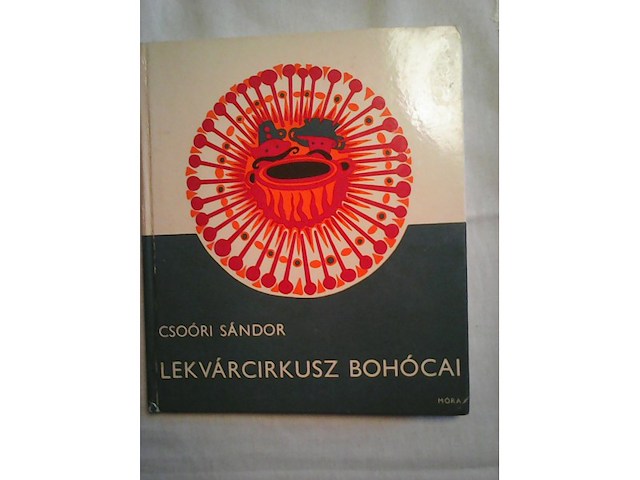 LEKVÁRCIRKUSZ BOHÓCAI-CSOÓRI SÁNDOR