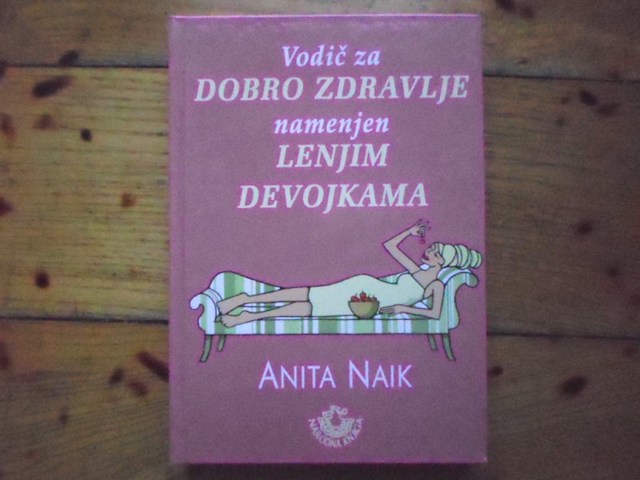 ANIATA NAIK-VODIČ ZA DOBRO ZDRAVLJE NAMENJEN LENJIM DEV