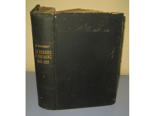 La Guerre D` Espagne 1807 -13 tome I Capitaine A. Grass