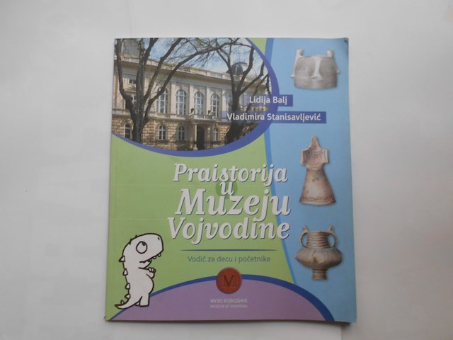 Praistorija u Muzeju Vojvodine, Lidija Balj,Muzej Vojvo