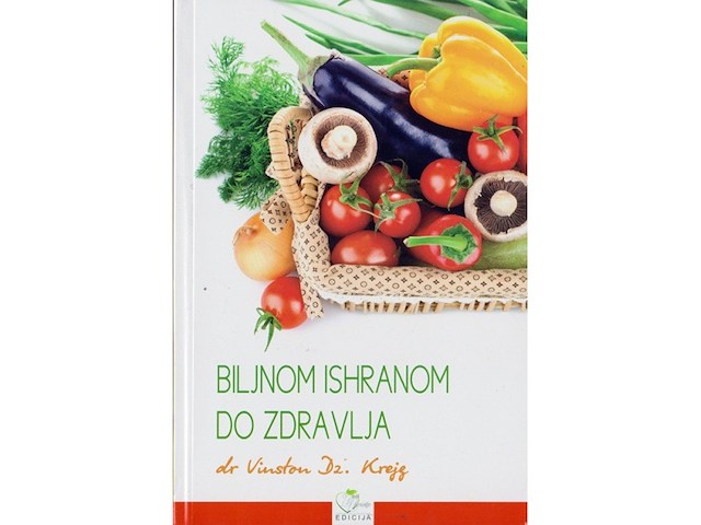Biljnom ishranom do zdravlja - Dr.Vinston Dž.Krejg