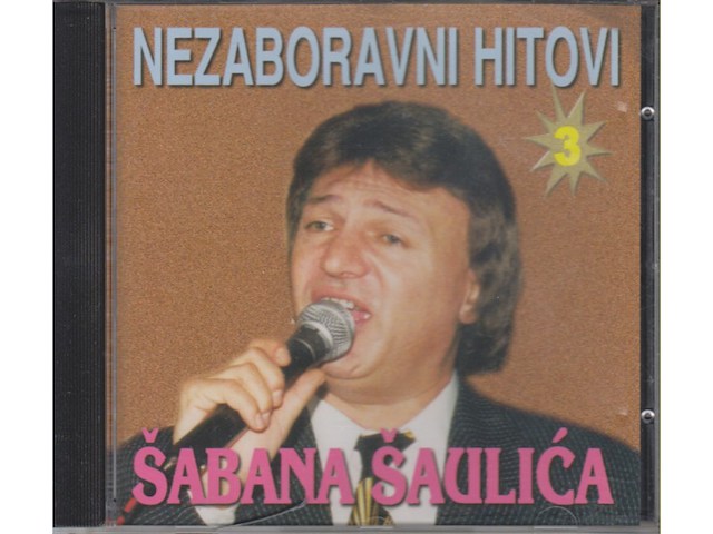 cd / ŠABAN ŠAULIĆ - NEZABORAVNI HITOVI 3