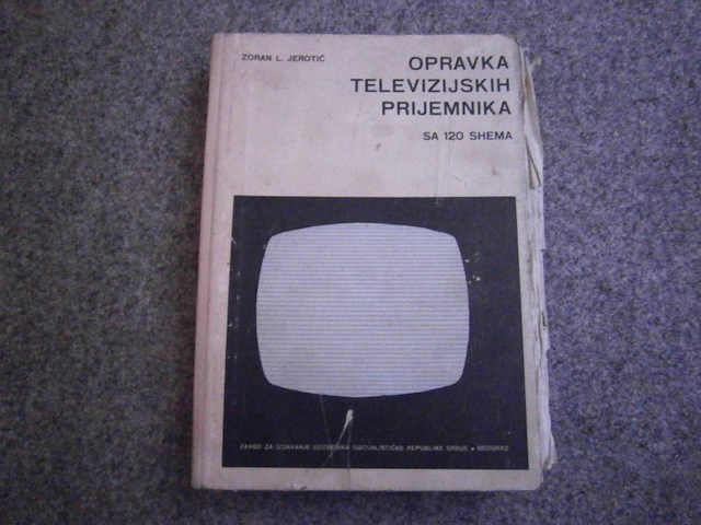 KNJIGA PRIRUČNIK -OPRAVKA TELEVIZIJSKIH PRIJEMNIKA-