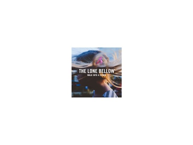 Walk Into A Storm, The Lone Bellow, CD