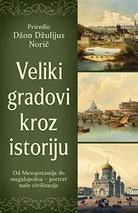 VELIKI GRADOVI KROZ ISTORIJU - priredio Džon Džulijus Norič