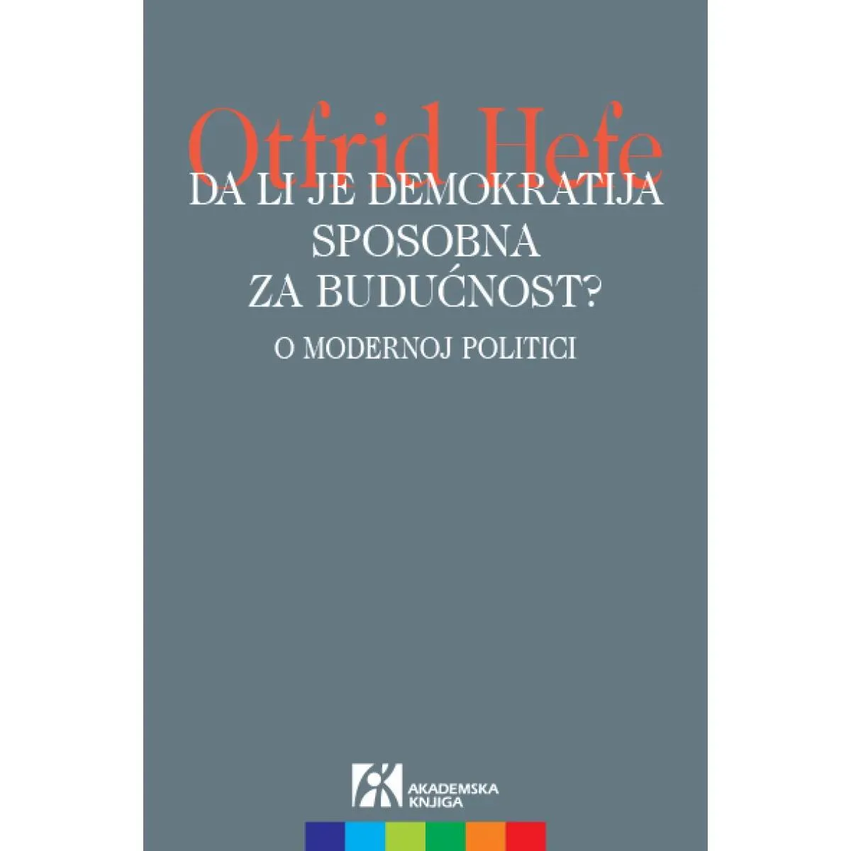 DA LI JE DEMOKRATIJA SPOSOBNA ZA BUDUĆNOST O modernoj politici