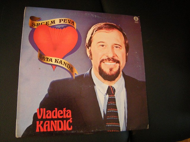 LP - VLADETA KANDIĆ - SRCEM PEVA BATA KANDA