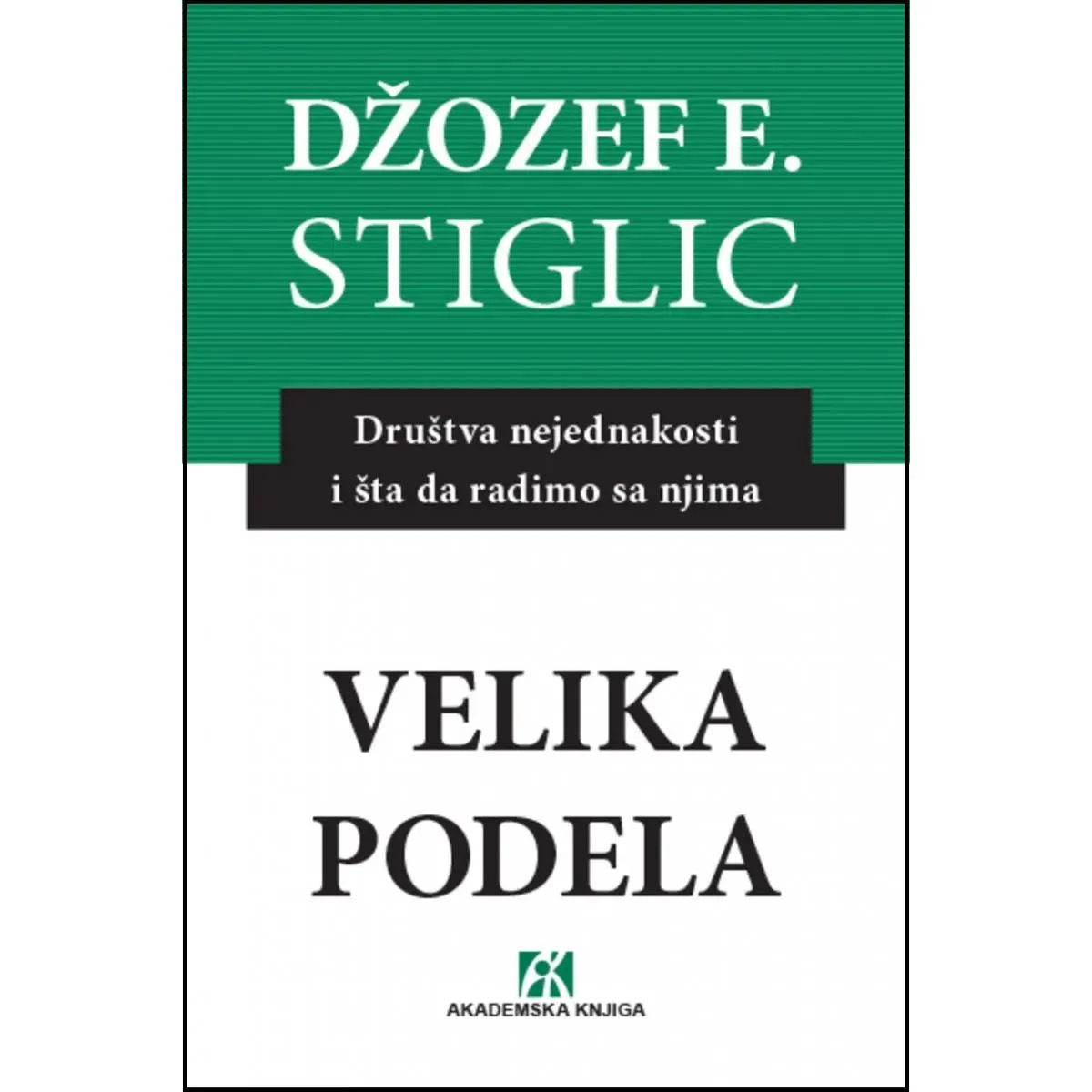 VELIKA PODELA Društvena nejednakost i šta da radimo s njima