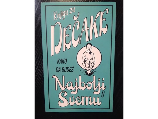 KNJIGA ZA DEČAKE- Kako da budeš najbolji u svemu