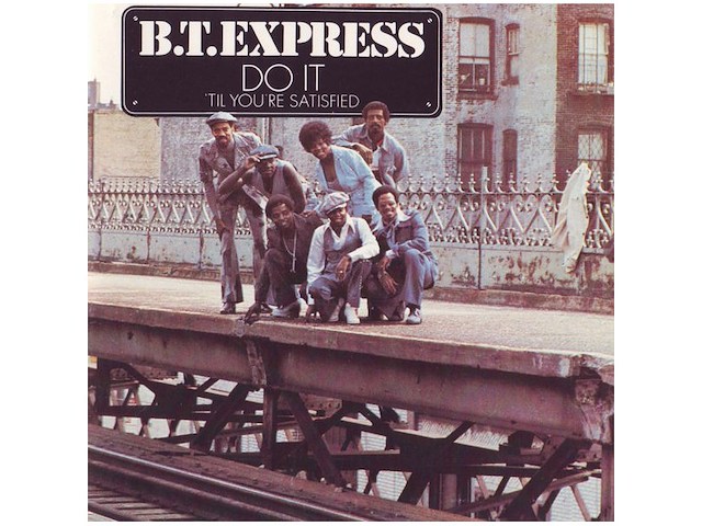 B.T. Express ‎– Do It (`Til You`re Satisfied)