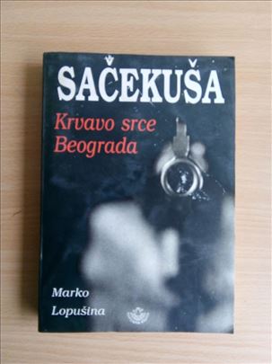 Marko Lopušina - SAČEKUŠA - Krvavo srce Beograda