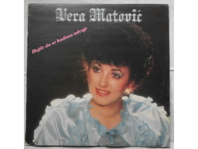 VERA MATOVIC - HAJDE DA SE BUDIMO U DVOJE