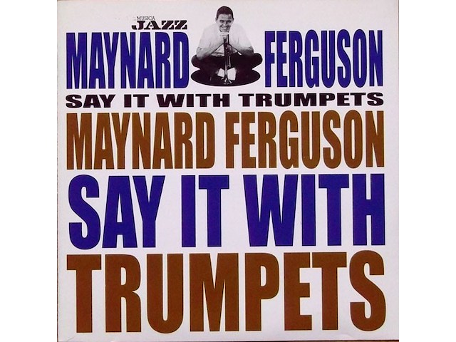 Maynard Ferguson ‎– Say It With Trumpets