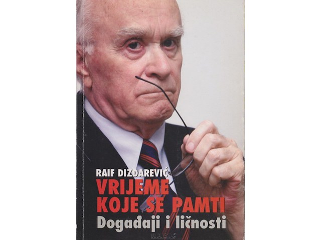 Raif Dizdarević VRIJEME KOJE SE PAMTI Događaji i ličnos