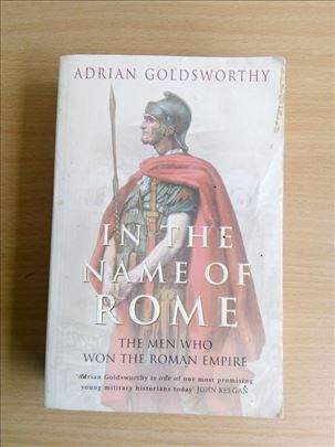 Adrian Goldsworthy - In the Name of Rome