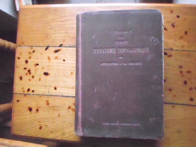 P. TILLAUX - TRAITE D`ANATOMIE TOPOGRAPHIQUE