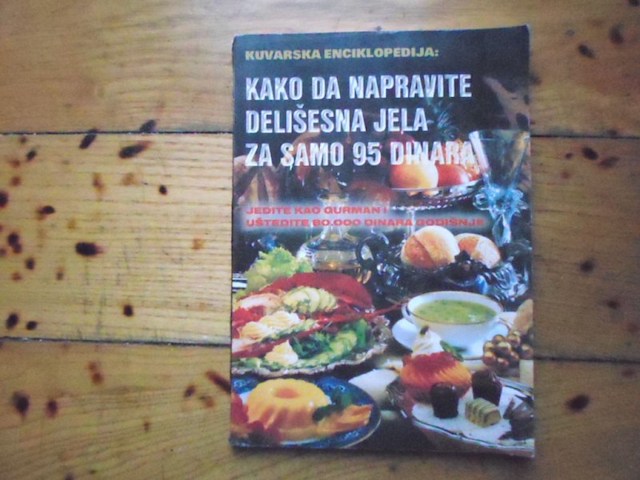 KUVARSKA ENCIKLOPEDIJA-KAKO DA NAPRAVITE DELIŠESNA JELA