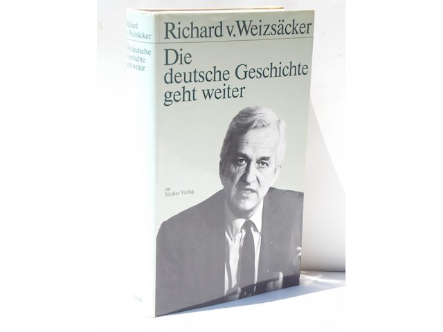 Die deutsche Geschichte gent weiter - Richard Weizsacke