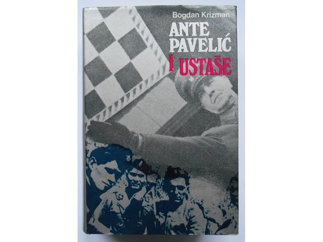 ANTE PAVELIĆ I USTAŠE - BOGDAN KRIZMAN