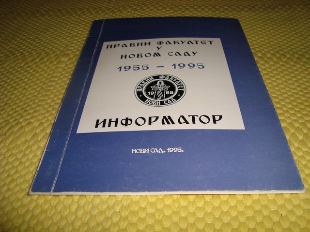 INFORMATOR - PRAVNI FAKULTET U NOVOM SAD 1955 - 1995 G.