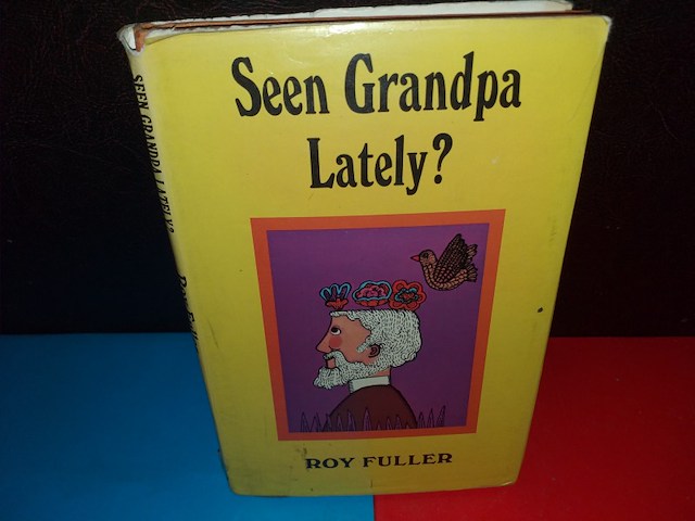 SEEN GRANDPA LATELY? ROY FULLER