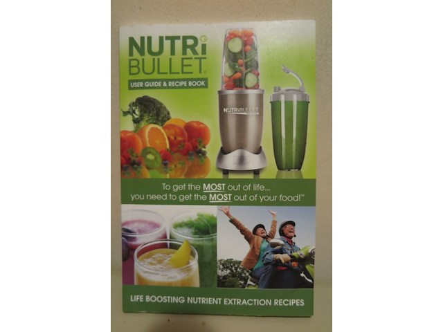 NUTRIBULLET - USER GUIDE AND RECIPE BOOK