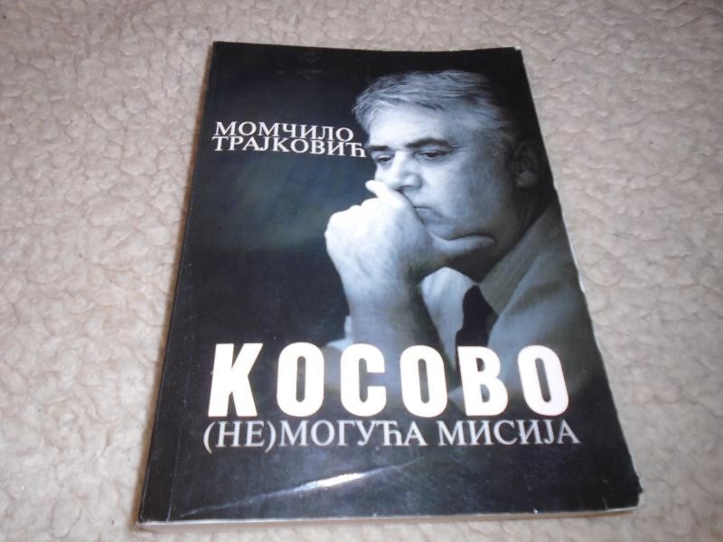 KOSOVO (NE)MOGUĆA MISIJA - Momčilo Trajković