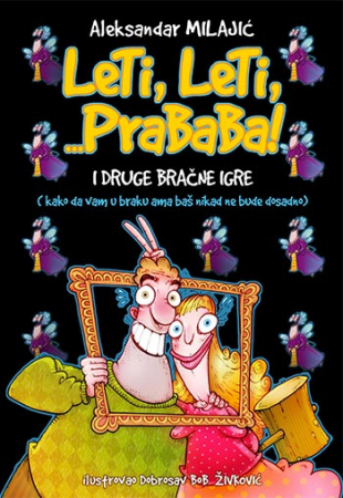 Leti, leti... Prababa! i druge bračne igre - tvrdi povez