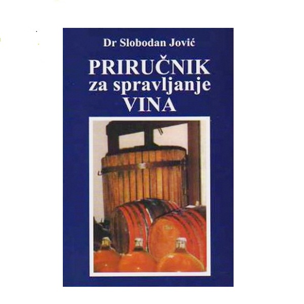 PRIRUČNIK ZA SPRAVLJANJE VINA DR. SLOBODAN JOVIĆ