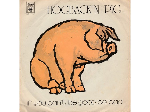 HOGBACK `N PIG - If You Can`t Be Good Be Bad