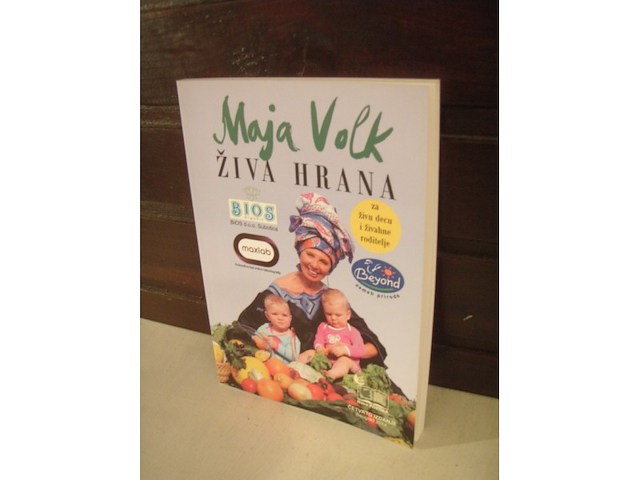 Maja Volk - Ziva hrana za zivu decu i zivahne roditelje