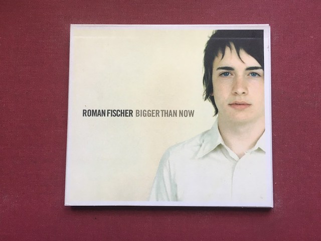 Roman Fischer - BIGGER THAN NOW   2004