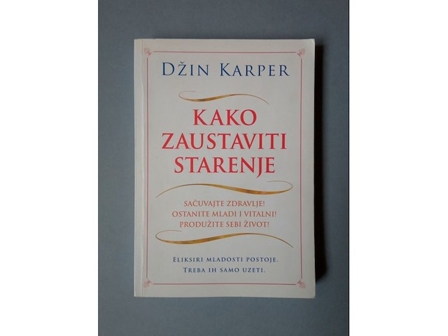 KAKO ZAUSTAVITI STARENJE - Džin Karper