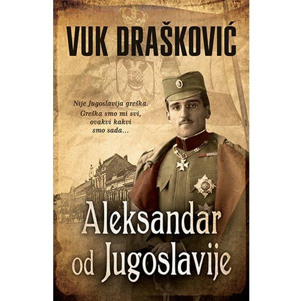 ALEKSANDAR OD JUGOSLAVIJE - Vuk Drašković