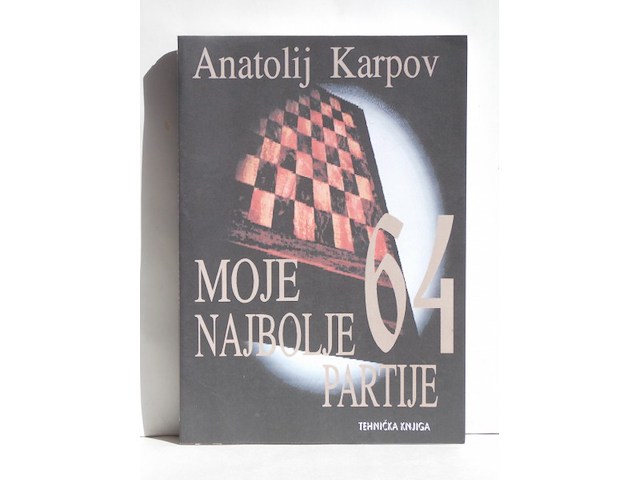 Anatolij Karpov - Moje najbolje 64 partije